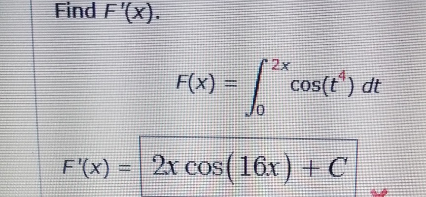 Solved Find F'(x), r2x Fx)cos(t) dt Fx) 2x cos(16x) +C | Chegg.com