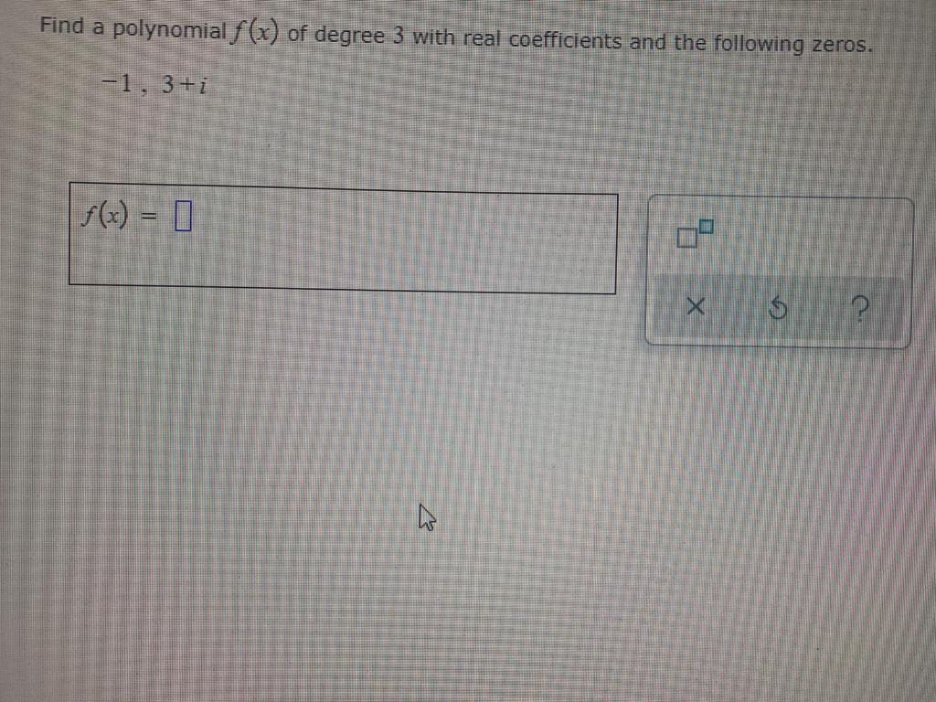 Solved Find a polynomial f(x) of degree 3 with real | Chegg.com