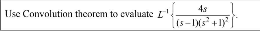 Solved Use Convolution theorem to evaluate ( 4s (s –1)(s? | Chegg.com