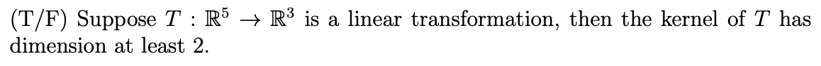 Solved (T/F) Suppose T:R5→R3 is a linear transformation, | Chegg.com