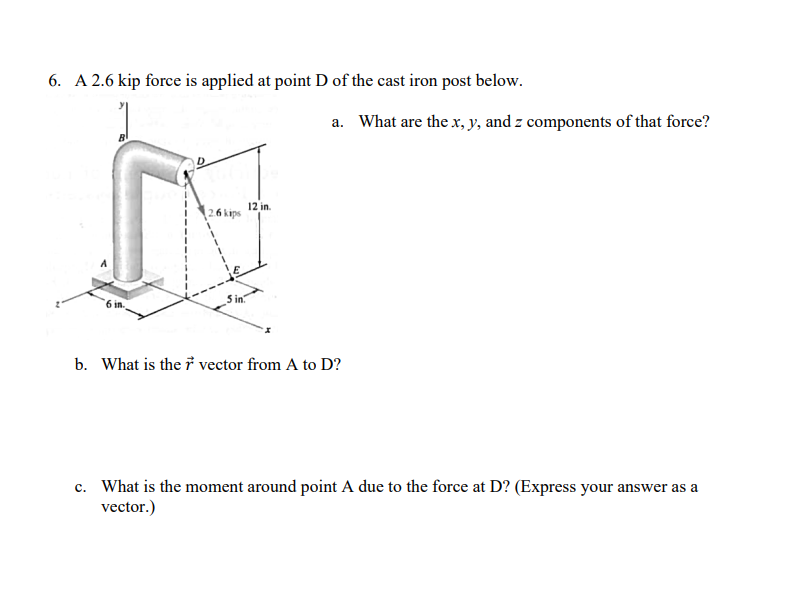 Solved 6. A 2.6 kip force is applied at point D of the cast | Chegg.com