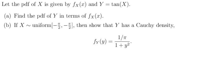 Solved Let the pdf of X is given by fx(x) and Y = tan(X). | Chegg.com