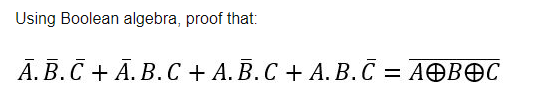 Solved Using Boolean algebra, proof that: Ā. B.C + Ā.B.C + | Chegg.com