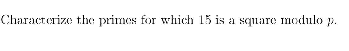 Solved Characterize the primes for which 15 is a square | Chegg.com