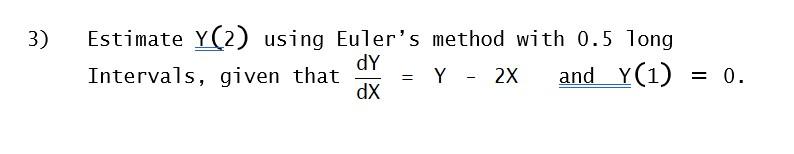 Solved 3) Estimate Y(2) using EuTer's method with 0.5 long | Chegg.com