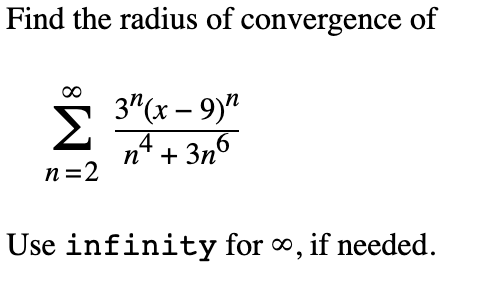 Solved Find the radius of convergence of Σ 3"(x – 9)" 4 n* + | Chegg.com
