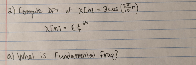 Solved a) Compute DFT of X[n] = 3 cos (pm) x[n] = { ¢ 64 a) | Chegg.com
