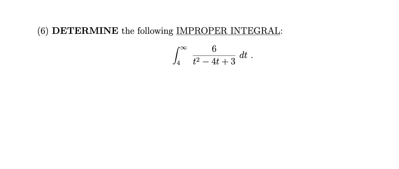 Solved (6) DETERMINE the following IMPROPER INTEGRAL: | Chegg.com