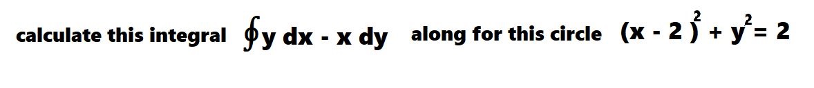 Solved calculate this integral ∮ydx−xdy along for this | Chegg.com