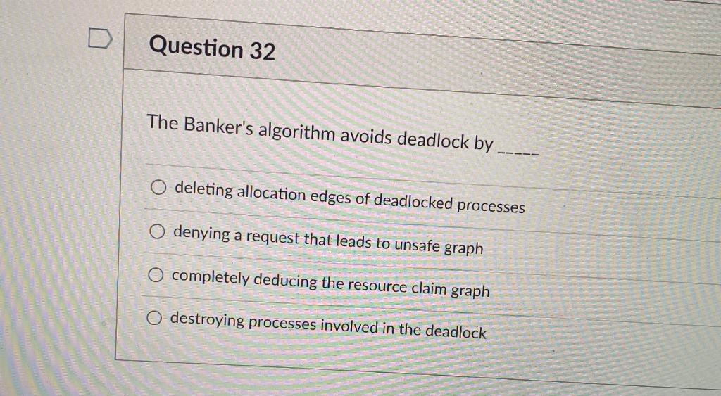 Solved D Question 32 The Banker's algorithm avoids deadlock | Chegg.com