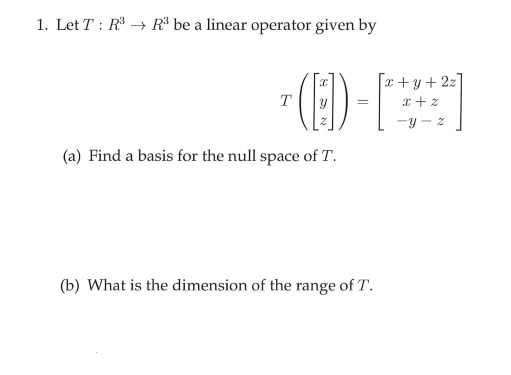 Solved 1. Let T: R-R be a linear operator given by r+y+ 22] | Chegg.com