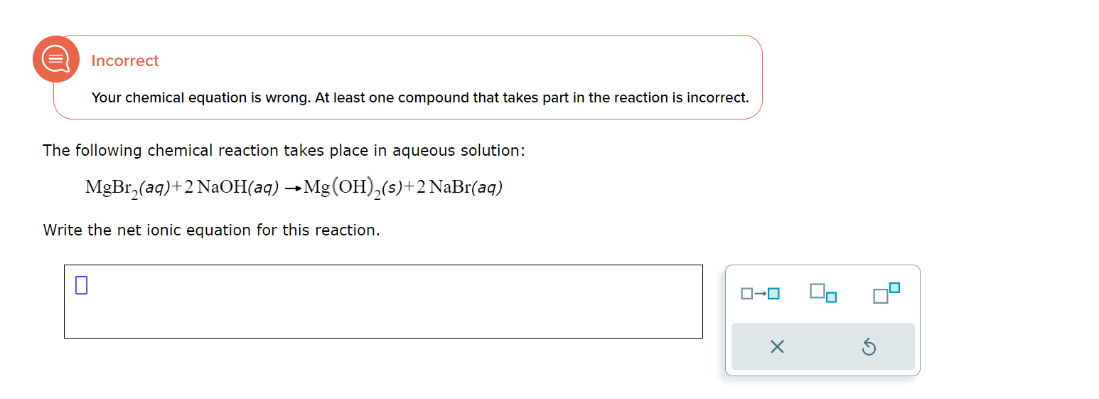 Solved Incorrect Your chemical equation is wrong. At least | Chegg.com