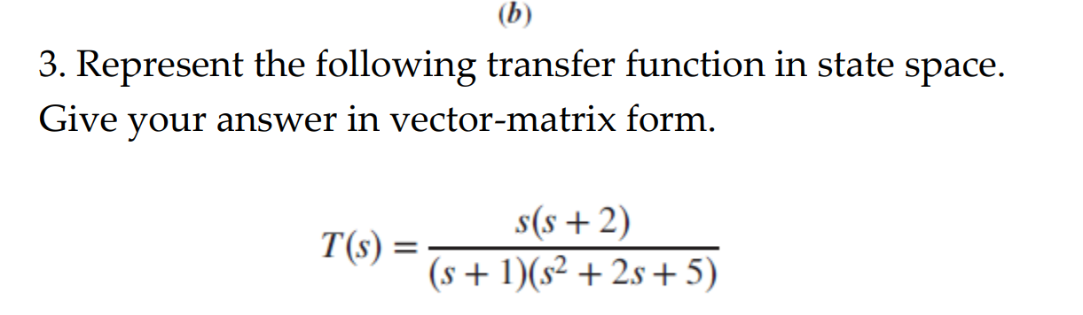 Solved (b) 3. Represent the following transfer function in | Chegg.com