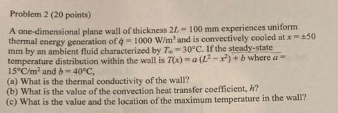 Solved A one-dimensional plane wall of thickness 2L=100 mm | Chegg.com