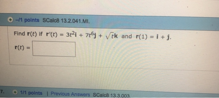Solved 0-1 points SCalc8 13.2.041.MI. 3t2i+7tj +tk and r(1) | Chegg.com Solved 0-1 points SCalc8 13.2.041.MI. 3t2i+7tj +tk and r(1) | Chegg.com