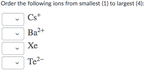 Solved Order the following ions from smallest (1) to largest | Chegg.com