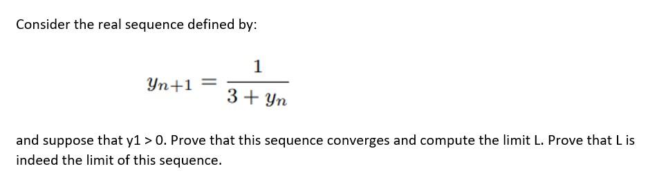 Solved Consider the real sequence defined by: 1 Yn+1 3+ yn | Chegg.com