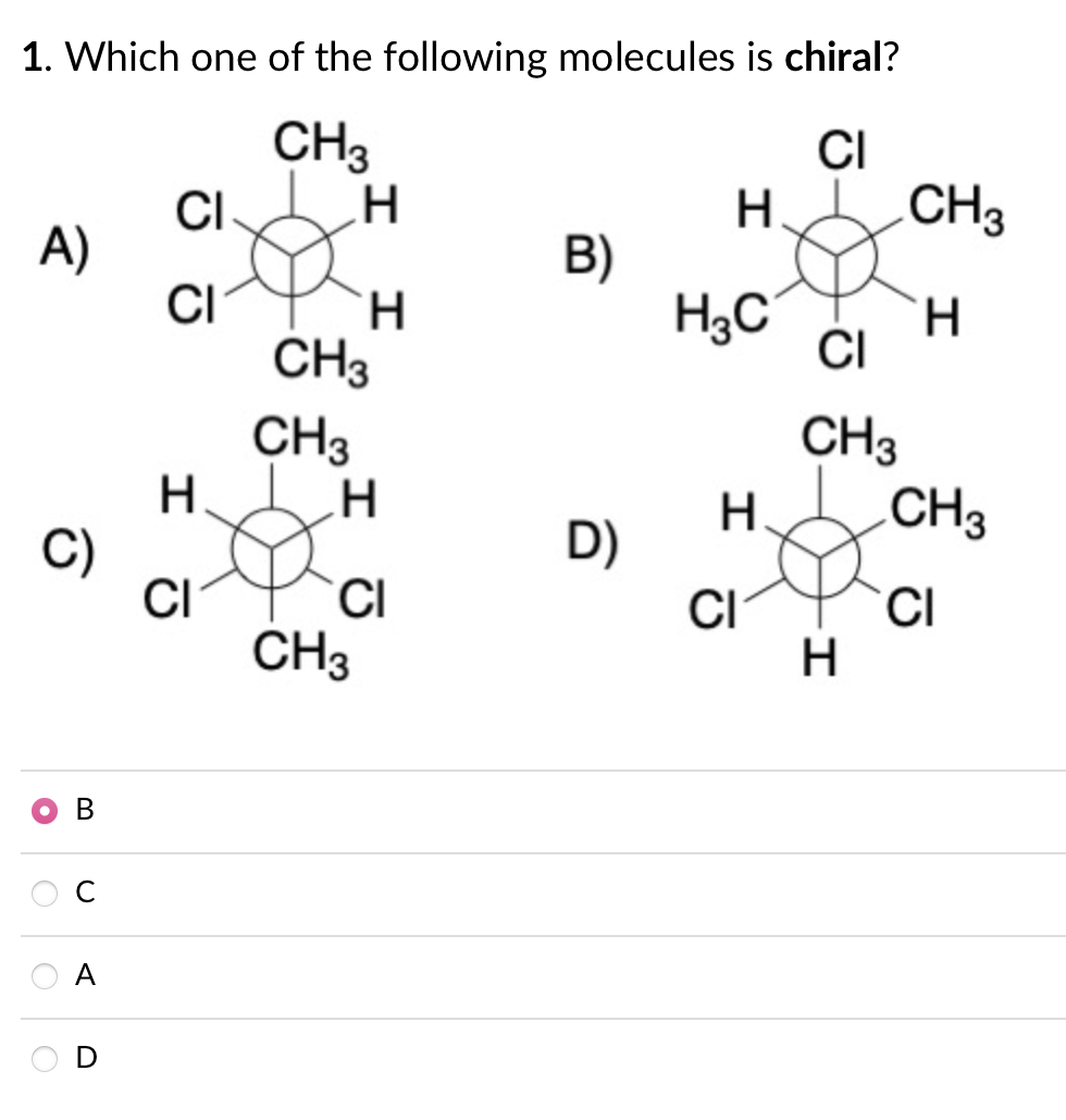Solved 1. Which one of the following molecules is chiral? A) | Chegg.com