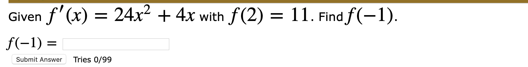 Solved - Given f'(x) = 24x2 + 4x with f(2) = 11. Find f(-1). | Chegg.com