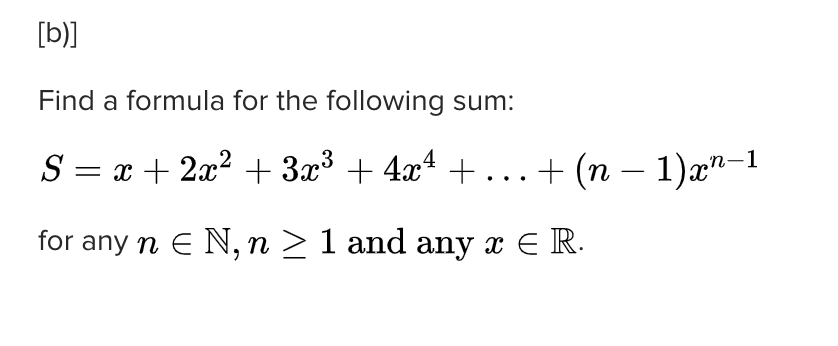 Solved [b)] Find a formula for the following sum: S = x + | Chegg.com
