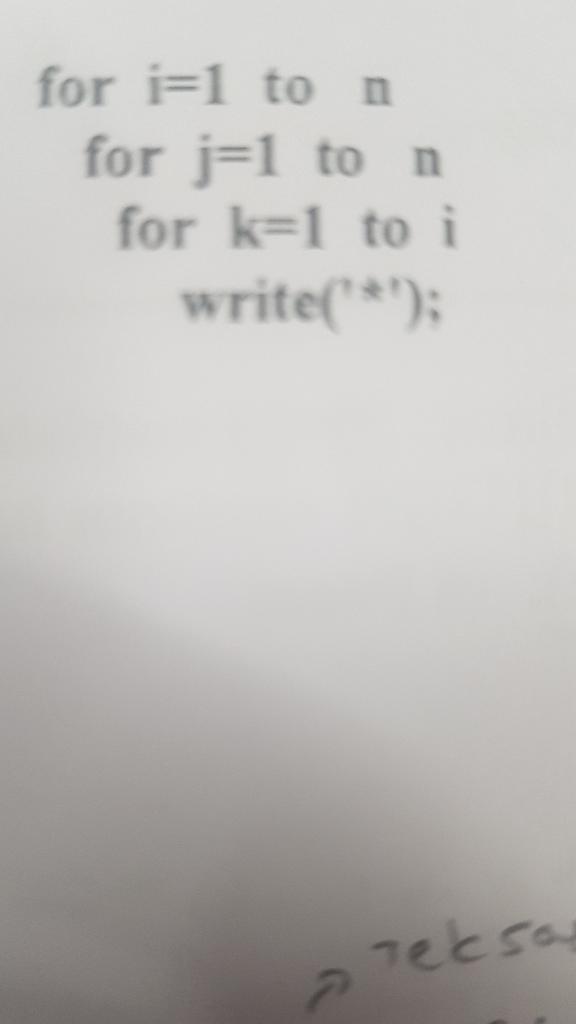 Solved for i=1 to n for j=1 to n for k=1 to i write (′∗′); | Chegg.com