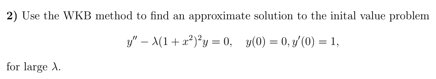 Solved 2) Use the WKB method to find an approximate solution | Chegg.com Solved 2) Use the WKB method to find an approximate solution | Chegg.com