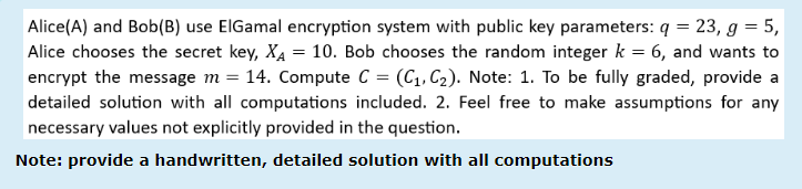 Solved Alice(A) ﻿and Bob(B) ﻿use ElGamal encryption system | Chegg.com