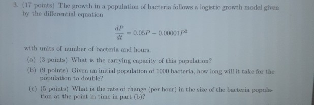 Solved 3. (17 points) The growth in a population of bacteria | Chegg.com