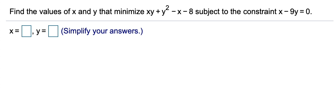 Solved Find the values of x and y that minimize xy + y2 - | Chegg.com