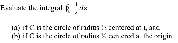 Solved Evaluate the integral ∮Cz1dz (a) if C is the circle | Chegg.com