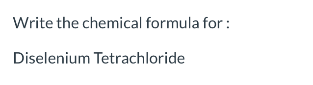 Solved Write the chemical formula for: Diselenium | Chegg.com