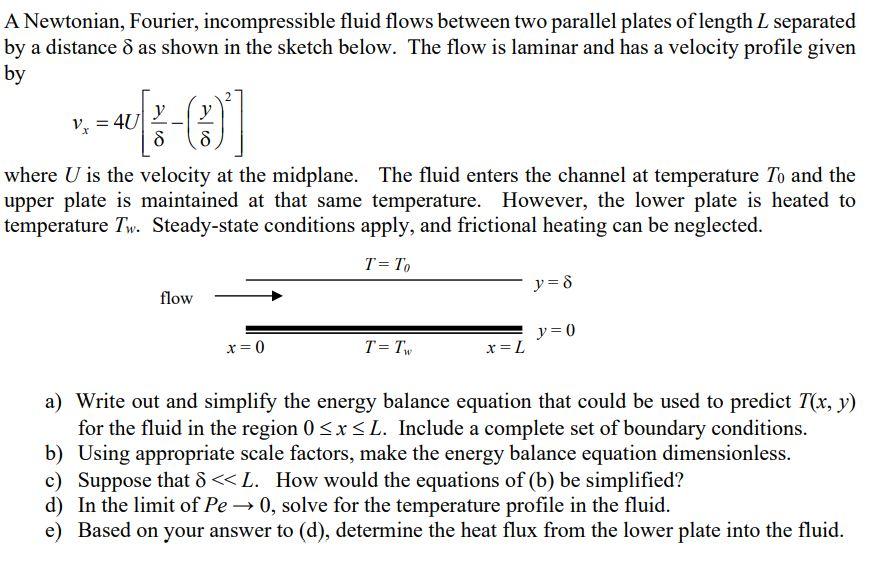 Solved A Newtonian, Fourier, incompressible fluid flows | Chegg.com