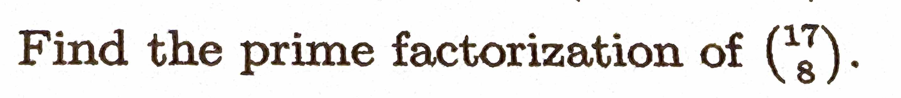 Solved Find the prime factorization of (13). | Chegg.com