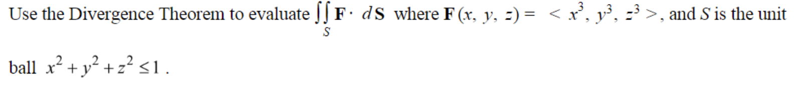 Solved Use the Divergence Theorem to evaluate SSF: ds where | Chegg.com