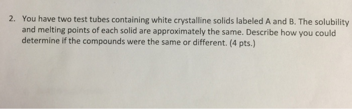 Solved You have two test tubes containing white crystalline | Chegg.com