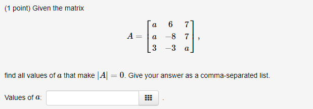 Solved (1 point) Given the matrix A= Ta 6 71 a -8 7 , 3 -3 | Chegg.com