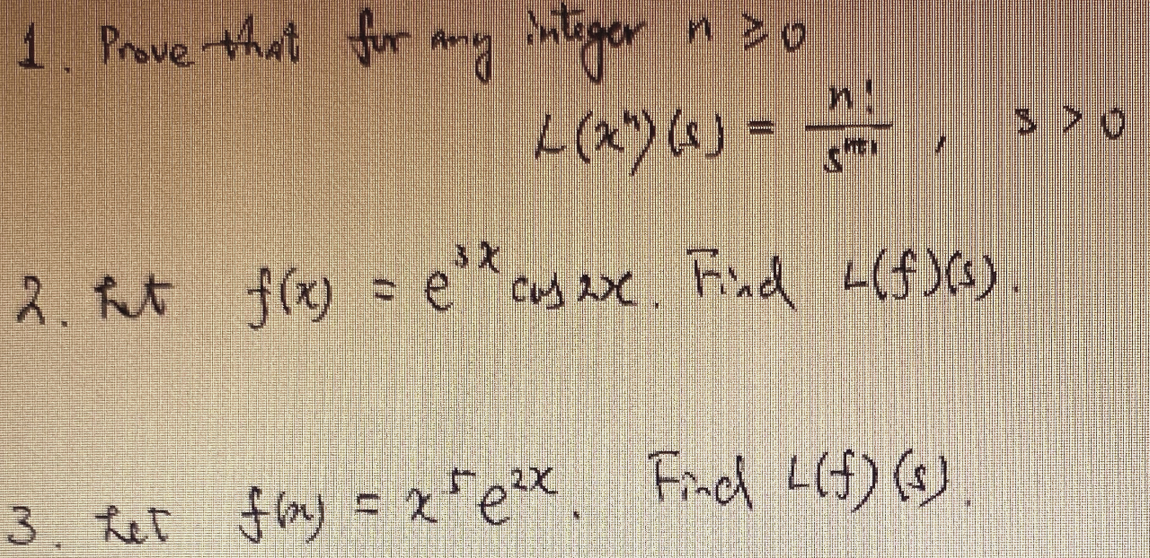 Solved 1. Prove that for ang integer n⩾0 L(xn)(s)=sn+1n!,s>0 | Chegg.com