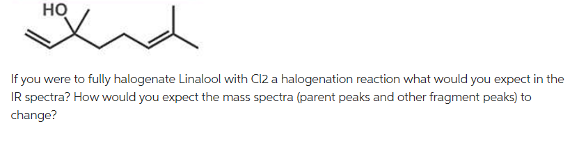 Solved If you were to fully halogenate Linalool with Cl2 a | Chegg.com