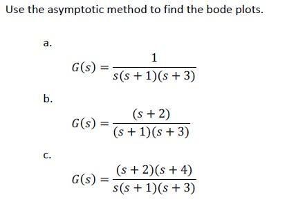 Solved Use the asymptotic method to find the bode plots. a. | Chegg.com
