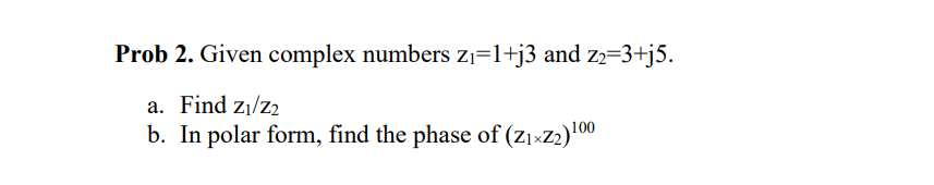 Solved Prob 2. Given complex numbers z1=1+j3 and z2=3+j5. a. | Chegg.com Solved Prob 2. Given complex numbers z1=1+j3 and z2=3+j5. a. | Chegg.com