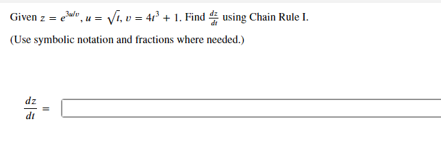 Solved Given z=e3u/v,u=t,v=4t3+1. Find dtdz using Chain Rule | Chegg.com