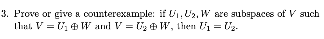 Solved 3. Prove or give a counterexample: if U1, U2, W are | Chegg.com