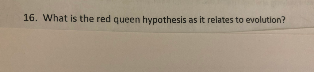 Solved 16. What is the red queen hypothesis as it relates to | Chegg.com