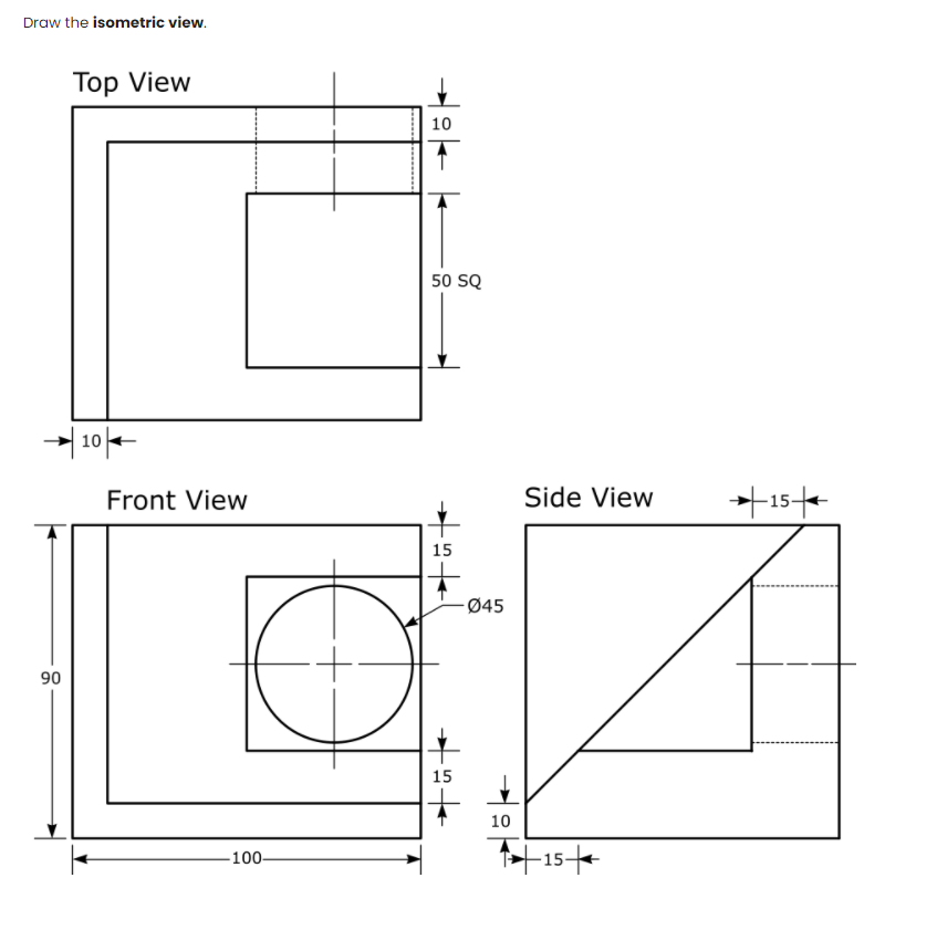 Solved Draw the isometric view. Top View 10 T 50 SQ 1014 | Chegg.com