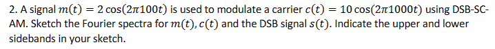 Solved 2. A signal m(t)=2cos(2π100t) is used to modulate a | Chegg.com
