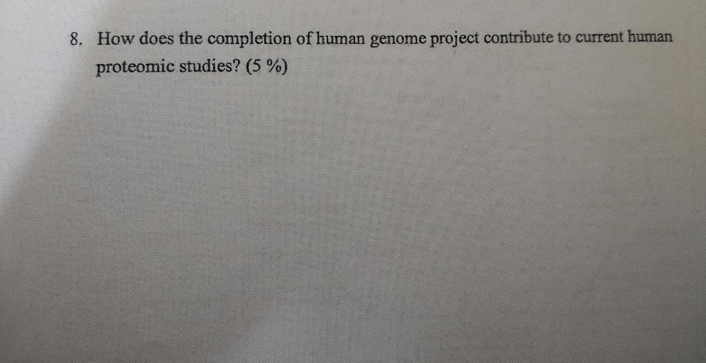 Solved 8. How does the completion of human genome project | Chegg.com