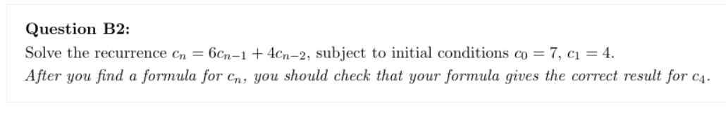Solved Question B2: Solve the recurrence cn=6cn−1+4cn−2, | Chegg.com
