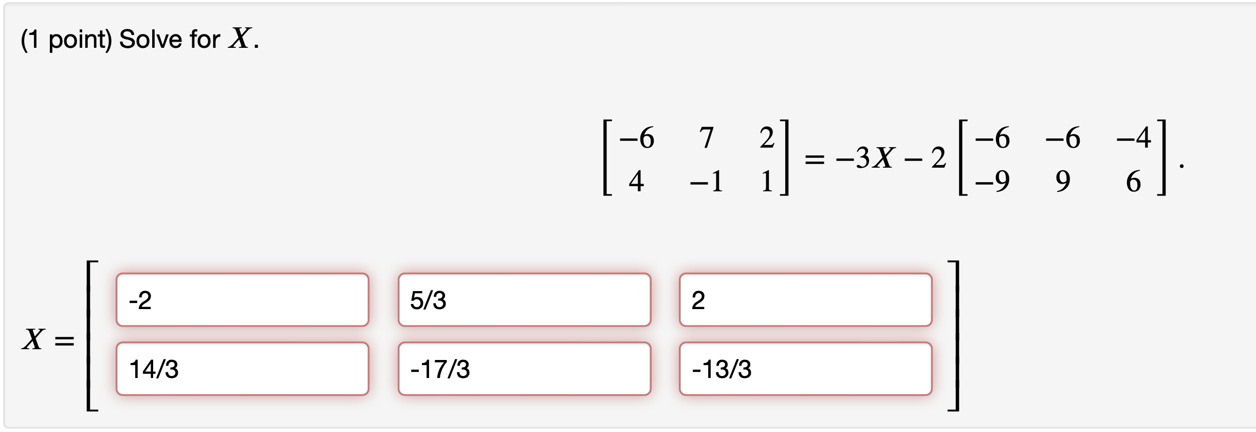 Solved (1 point) Solve for X. [−647−121]=−3X−2[−6−9−69−46] | Chegg.com