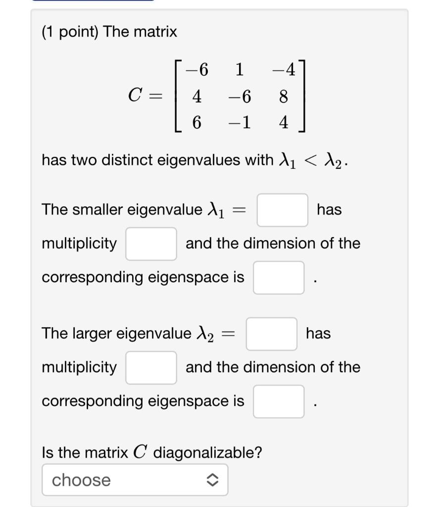 Solved (1 point) The matrix C=⎣⎡−6461−6−1−484⎦⎤ has two | Chegg.com | Chegg.com