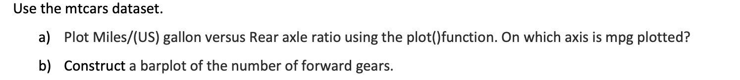 Solved Use the mtcars dataset. a) Plot Miles/(US) gallon | Chegg.com